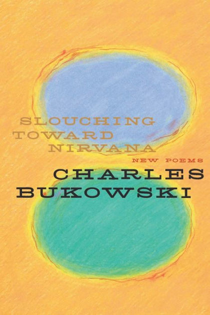 Slouching Toward Nirvana by Charles Bukowski, Paperback | Barnes & Noble®
