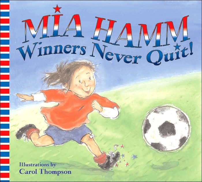 Winners Never Quit! by Mia Hamm, Carol Thompson, Paperback | Barnes ...