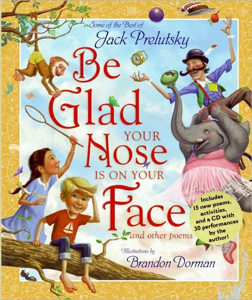 Be Glad Your Nose Is on Your Face: And Other Poems: Some of the Best of ...