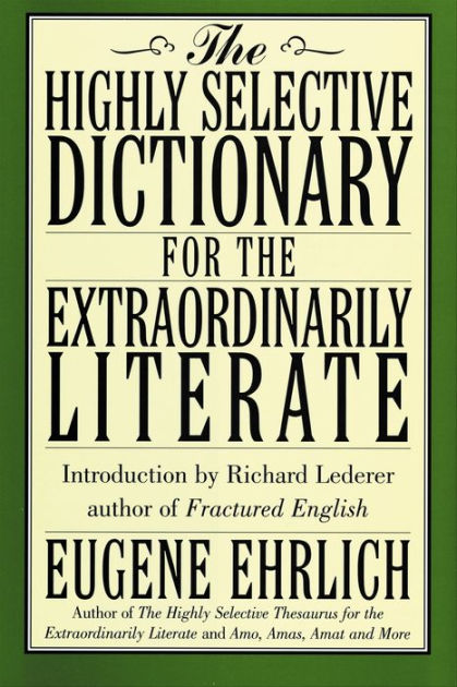 The Highly Selective Dictionary for the Extraordinarily Literate by Eugene Ehrlich | eBook ...