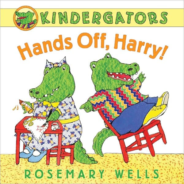 Hands Off, Harry! (Kindergators Series) by Rosemary Wells, Hardcover ...