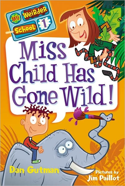 Miss Child Has Gone Wild! (My Weirder School Series #1) by Dan Gutman ...