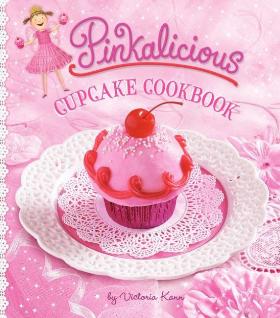 Pinkalicious Cupcake Cookbook By Victoria Kann Hardcover Barnes And Noble®