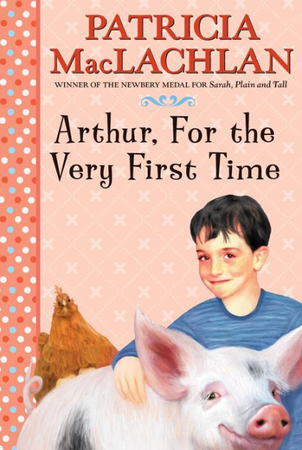 Arthur, for the Very First Time by Patricia MacLachlan, Lloyd Bloom ...