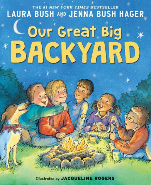 Our Great Big Backyard by Laura Bush, Jacqueline Rogers, Jenna Bush Hager, Paperback | Barnes ...