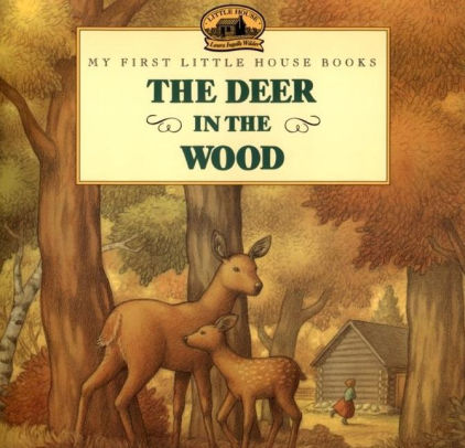 The Deer in the Wood (My First Little House Books Series) by Laura ...