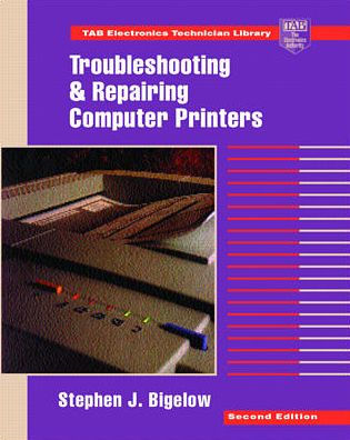 Troubleshooting and Repairing Computer Printers / Edition 2 by Stephen J. Bigelow ...
