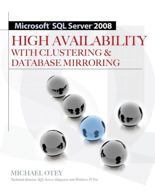 Microsoft Sql Server 2008 High Availability With Clustering And Database Mirroring By Michael Otey