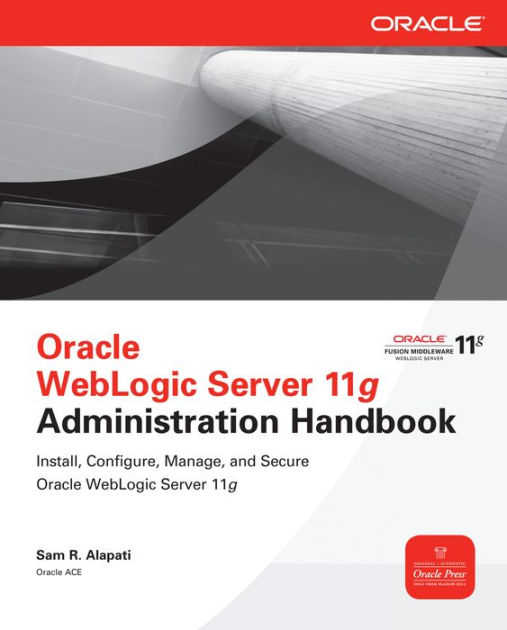 Oracle Weblogic Server 11g Administration Handbook By Sam R Alapati