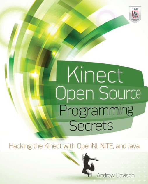 Kinect Open Source Programming Secrets: Hacking the Kinect with OpenNI, NITE, and Java by Andrew ...