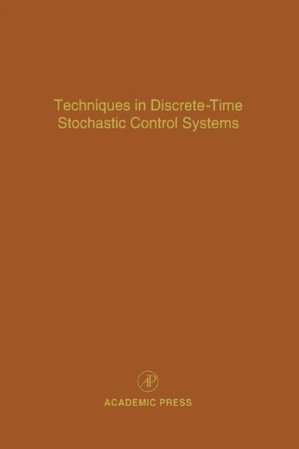 Techniques in Discrete-Time Stochastic Control Systems: Advances in Theory and Applications by ...