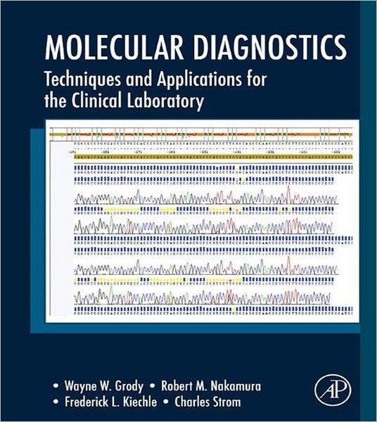 Molecular Diagnostics: Techniques and Applications for the Clinical Laboratory by Wayne W. Grody ...