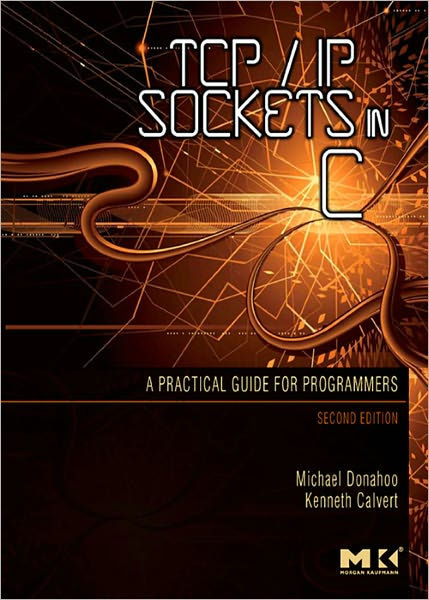 TCP/IP Sockets in C: Practical Guide for Programmers by Michael J. Donahoo, Kenneth L. Calvert ...