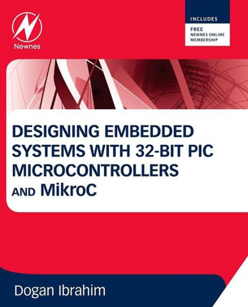 Designing Embedded Systems with 32-Bit PIC Microcontrollers and MikroC by Dogan Ibrahim | eBook ...