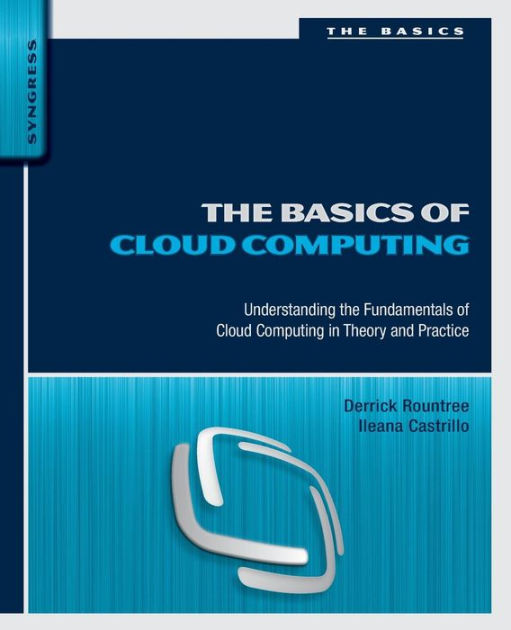 The Basics Of Cloud Computing Understanding The Fundamentals Of Cloud Computing In Theory And 6780
