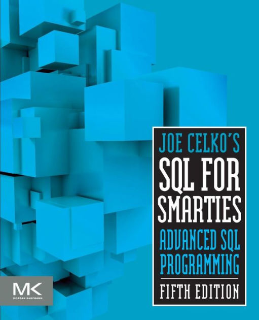 Joe Celkos Sql For Smarties Advanced Sql Programming Edition 5 By Joe Celko 9780128007617 