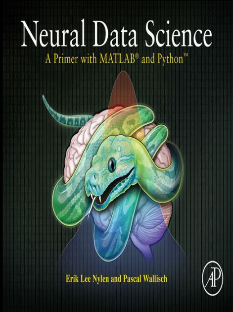 Neural Data Science A Primer With Matlab® And Pythont By Erik Lee Nylen Phd Pascal Wallisch