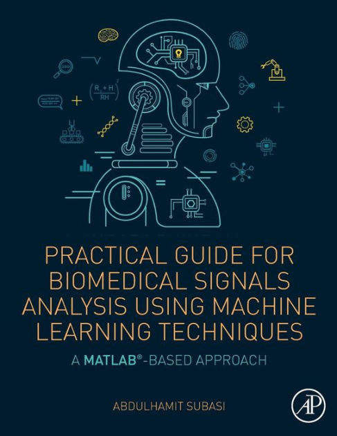 Practical Guide For Biomedical Signals Analysis Using Machine Learning Techniques A Matlab