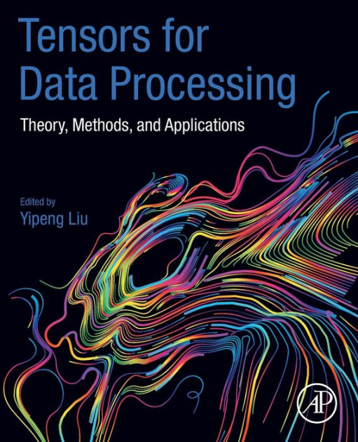 Tensors for Data Processing: Theory, Methods, and Applications by Yipeng Liu, Paperback | Barnes ...