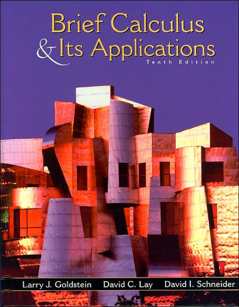 Brief Calculus and Its Application / Edition 10 by Larry J. Goldstein ... Brief Calculus and Its Application / Edition 10 by Larry J. Goldstein ...