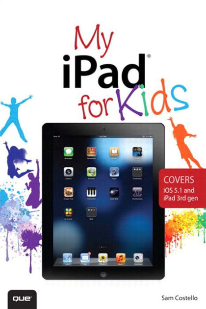 My IPad For Kids Covers IOS 6 On IPad 3rd Or 4th Generation And IPad Mini By Sam Costello my-ipad-for-kids-covers-ios-6-on-ipad-3rd-or-4th-generation-and-ipad-mini-by-sam-costello