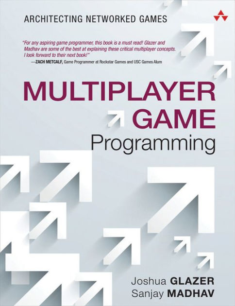 Multiplayer Game Programming: Architecting Networked Games by Josh Glazer, Sanjay Madhav | eBook ...