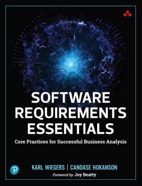Software Requirements Essentials: Core Practices for Successful Business Analysis by Karl ...