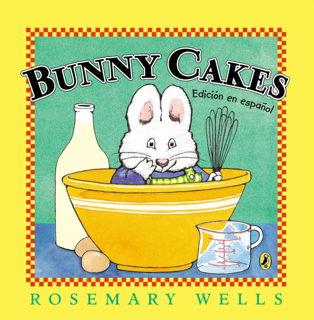 Bunny Cakes (Edición en español) by Rosemary Wells, Paperback | Barnes ...