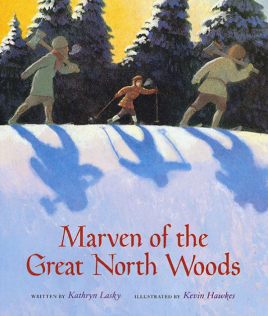 Marven of the Great North Woods by Kathryn Lasky, Kevin Hawkes ...