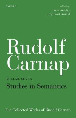 Rudolf Carnap: Studies in Semantics: The Collected Works of Rudolf Carnap, Volume 7 by Steve ...