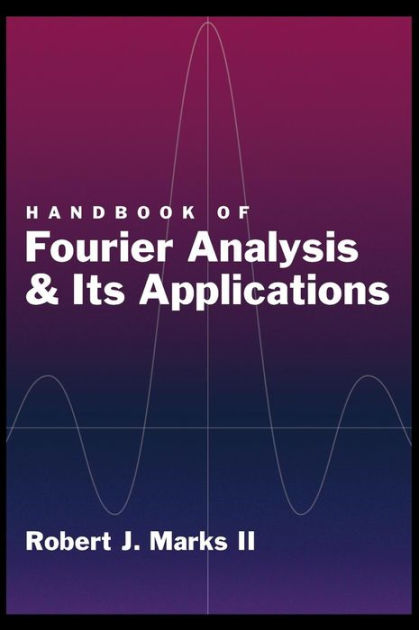 Handbook Of Fourier Analysis And Its Applications By Robert J Marks Ii Hardcover Barnes And Noble®