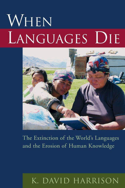 When Languages Die: The Extinction of the World's Languages and the Erosion of Human Knowledge ...