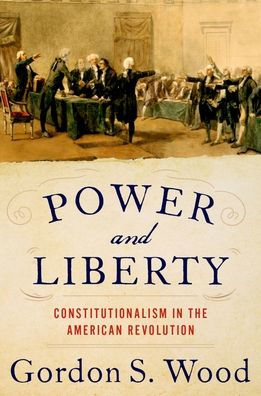 Power and Liberty: Constitutionalism in the American Revolution by ...