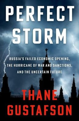 Perfect Storm: Russia's Failed Economic Opening, the Hurricane of War and Sanctions, and the ...