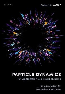 Particle Dynamics with Aggregation and Fragmentation: An Introduction for Scientists and ...
