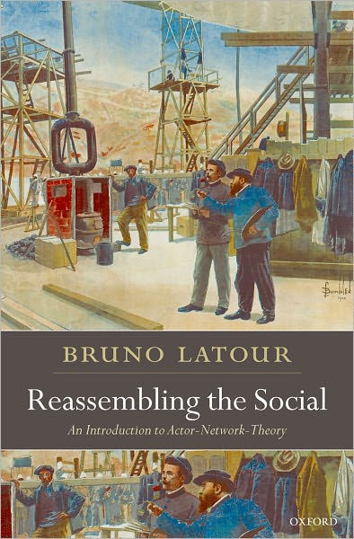 Reassembling the Social: An Introduction to Actor-Network-Theory ... Reassembling the Social: An Introduction to Actor-Network-Theory ...