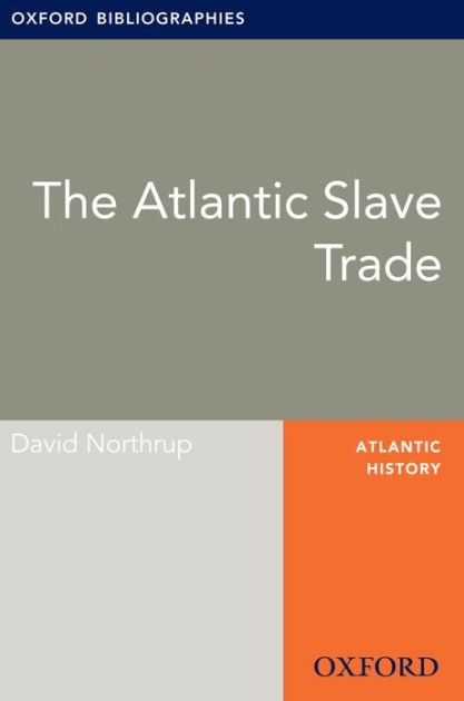 Atlantic Slave Trade: Oxford Bibliographies Online Research Guide by ...