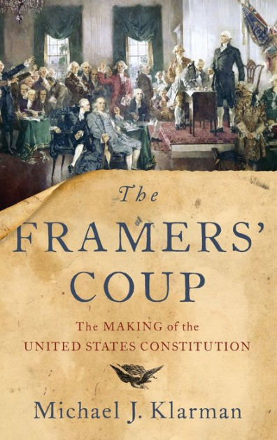 The Framers' Coup: The Making of the United States Constitution by ...