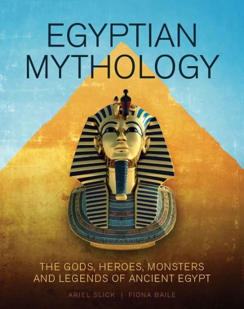 Egyptian Mythology: The Gods, Heroes, Monsters and Legends of Ancient ...