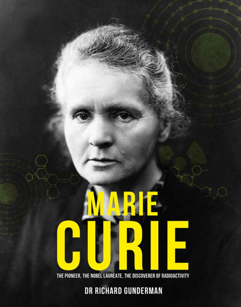 Marie Curie: The Pioneer, the Nobel Laureate, the Discoverer of ...