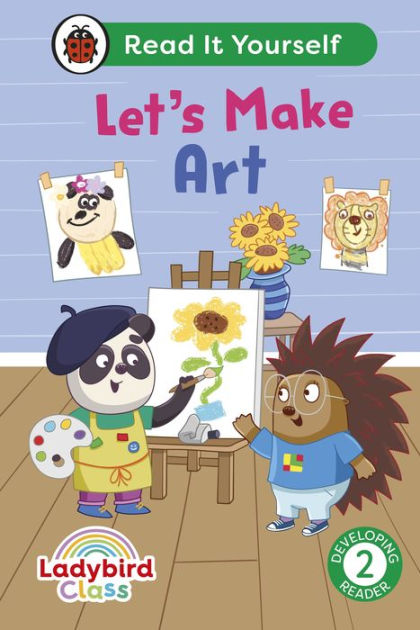 Ladybird Class Let's Make Art: Read It Yourself - Level 2 Developing Reader by Ladybird ...