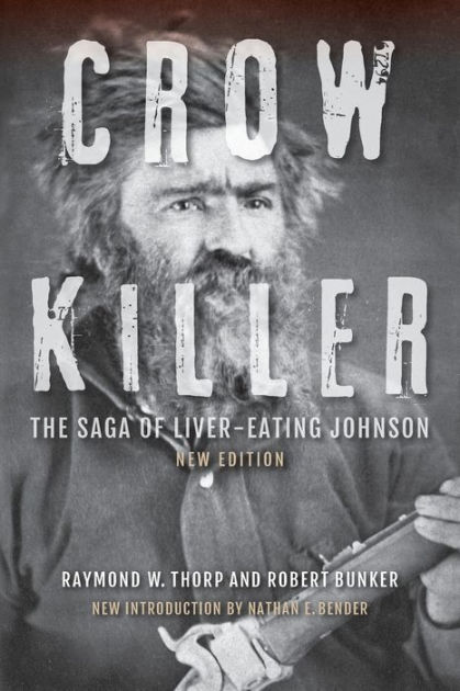 Crow Killer, New Edition: The Saga of Liver-Eating Johnson by Raymond W ...
