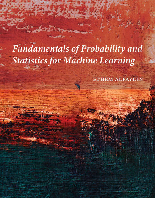 Fundamentals of Probability and Statistics for Machine Learning by Ethem Alpaydin, Hardcover ...