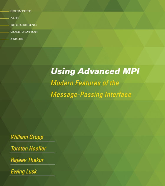 Using Advanced Mpi Modern Features Of The Message Passing Interface By William Gropp Torsten 2018