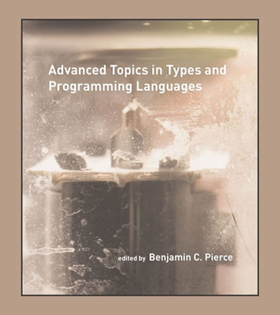 Advanced Topics in Types and Programming Languages by Benjamin C. Pierce, Paperback | Barnes ...