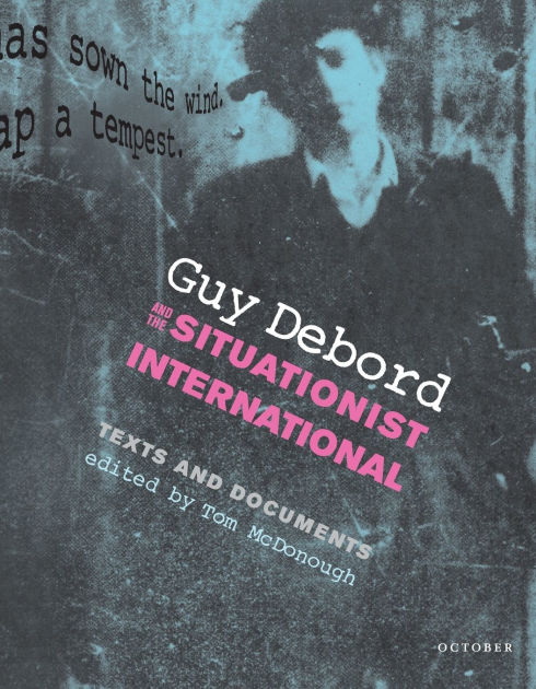 Guy Debord and the Situationist International: Texts and Documents by Tom McDonough ...