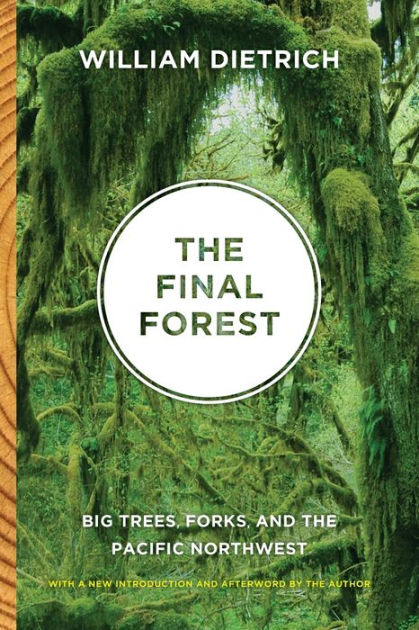 The Final Forest: Big Trees, Forks, and the Pacific Northwest by William Dietrich, Paperback ...