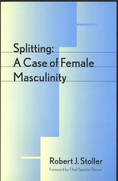 Splitting A Case Of Female Masculinity By Robert J Stoller Paperback Barnes And Noble®