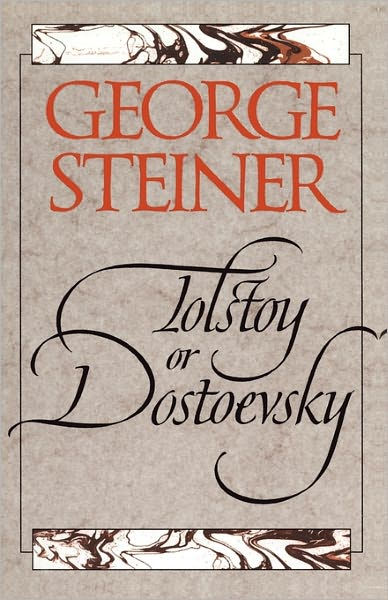 Tolstoy or Dostoevsky: An Essay in the Old Criticism by George Steiner ... Tolstoy or Dostoevsky: An Essay in the Old Criticism by George Steiner ...