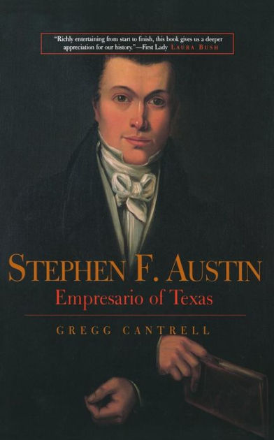 Stephen F. Austin: Empresario of Texas by Gregg Cantrell | eBook ...